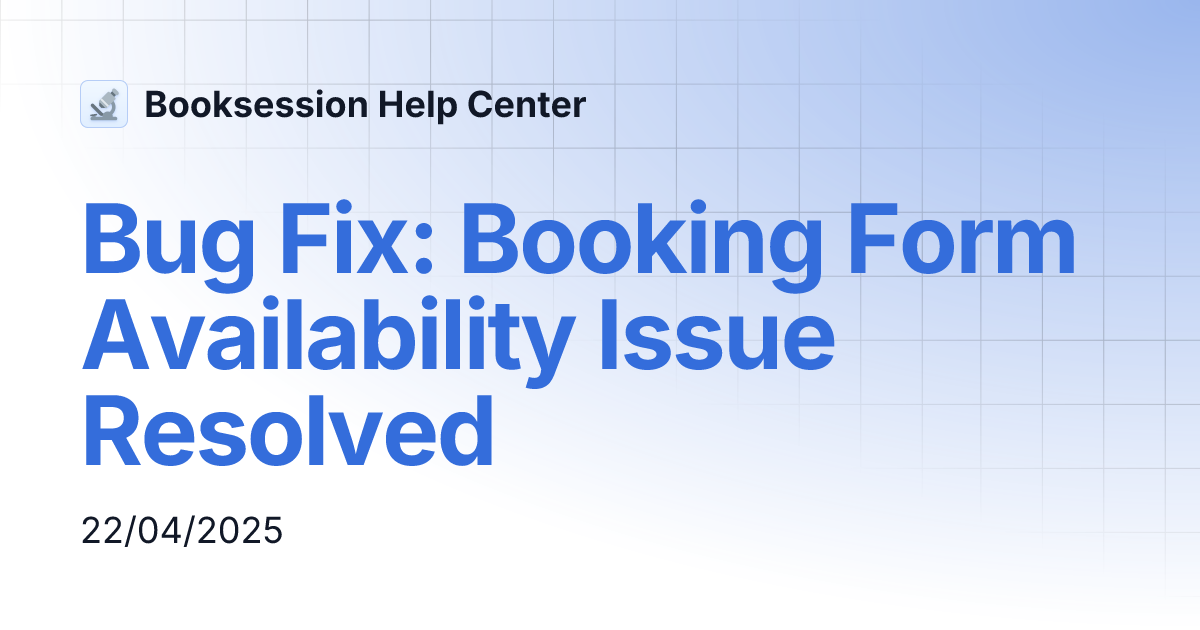 Bug Fix: Booking Form Availability Issue Resolved | Booksession Help Center