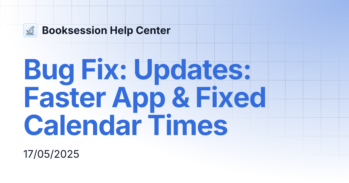 Bug Fix: Updates: Faster App & Fixed Calendar Times | Booksession Help ...