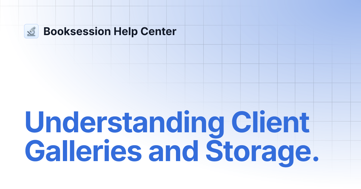 Understanding Client Galleries and Storage. | Booksession Help Center